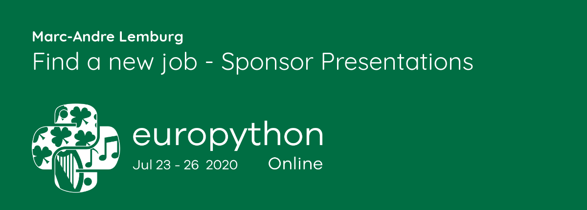 Find a new job - Sponsor Presentations — EuroPython 2020 Online · 23-26 ...