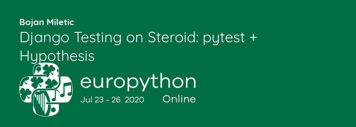 Django Testing on Steroid: pytest + Hypothesis — EuroPython 2020 Online ...