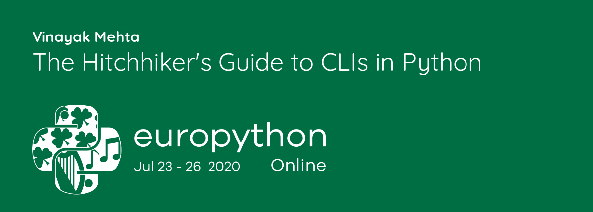 The Hitchhikers Guide To Clis In Python — Europython 2020 Online · 23 26 July 2020 