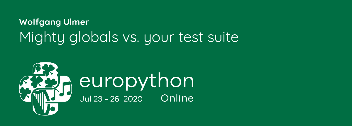 Mighty globals vs. your test suite — EuroPython 2020 Online · 23-26 ... Mighty globals vs. your test suite — EuroPython 2020 Online · 23-26 ...
