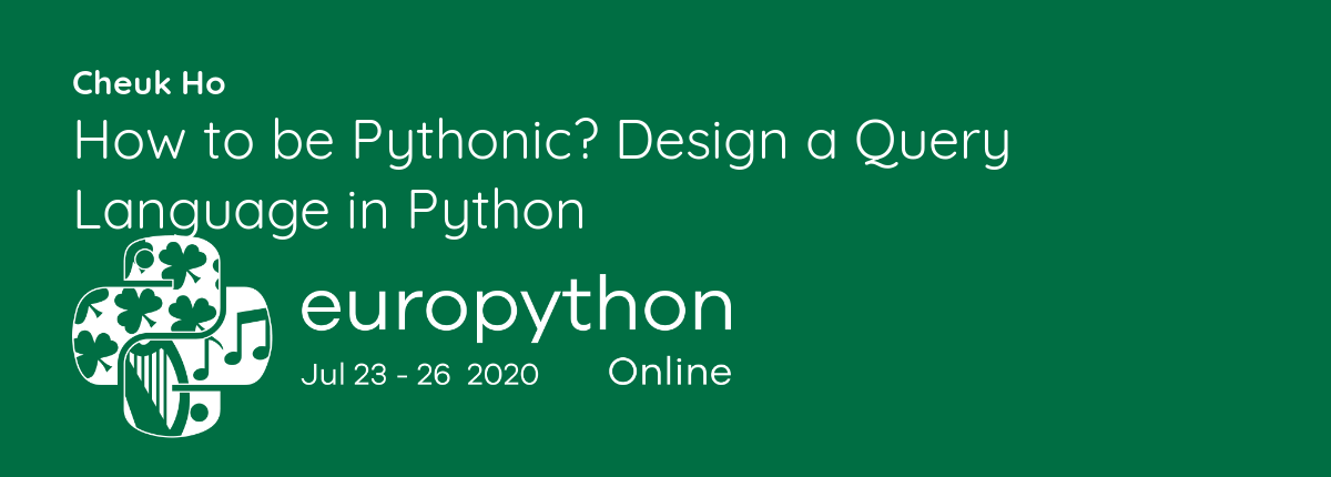 How to be Pythonic? Design a Query Language in Python — EuroPython 2020 Online · 23-26 July 2020